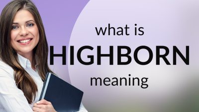 Highborn: Understanding Its Definition and Meaning Today
